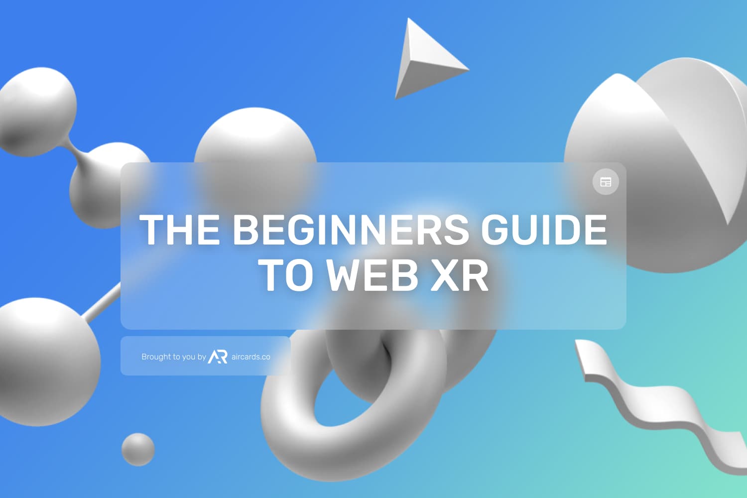 The Beginners Guide to WebXR - Aircards